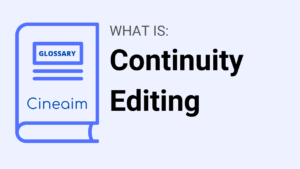 Continuity Editing | Seamless Storytelling In Film