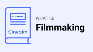 Filmmaking | The Art & Process Of Making Movies
