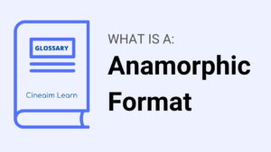 Anamorphic Format | Widescreen Cinematic Filmmaking
