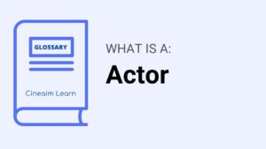 What Is An Actor? Role, Responsibilities, And Skills In Filmmaking